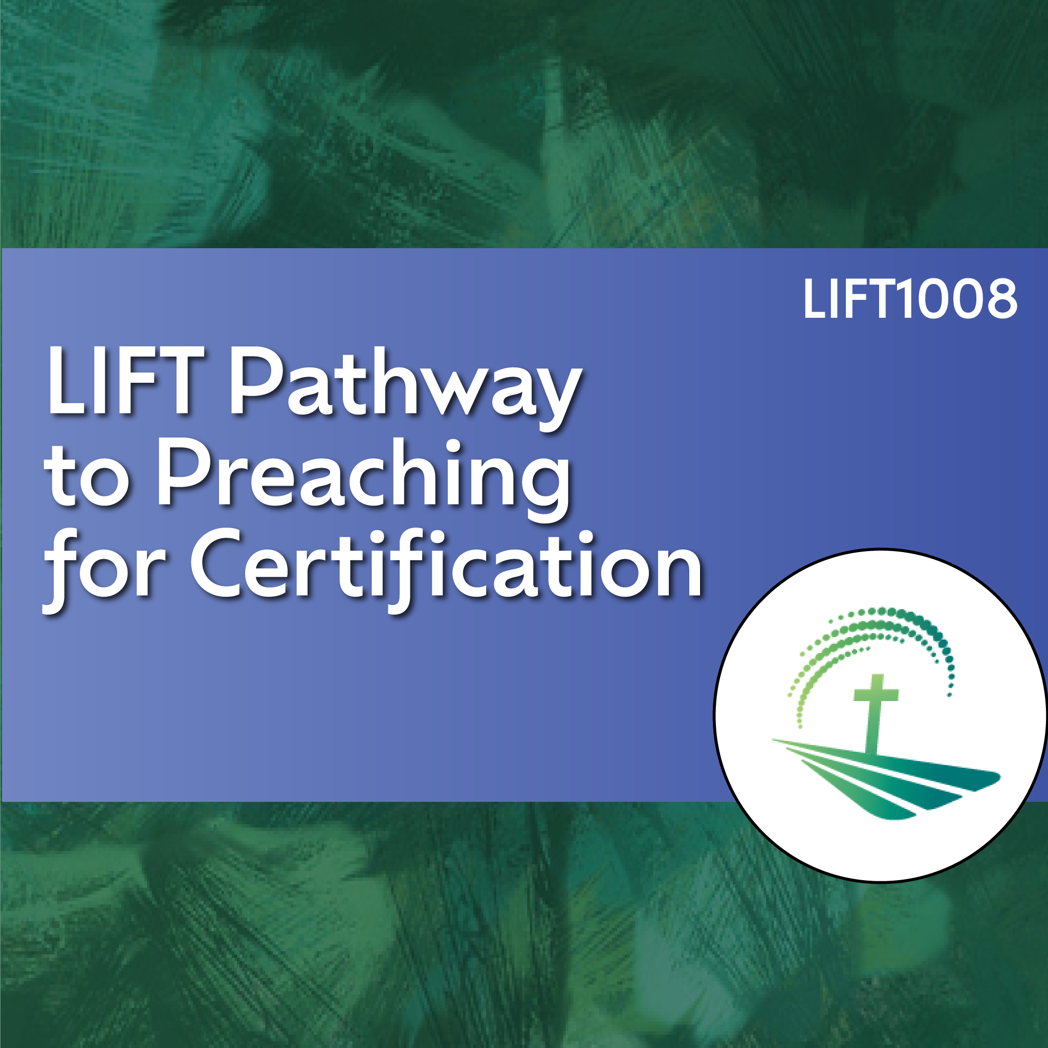 LIFT Pathway to Preaching for Certification