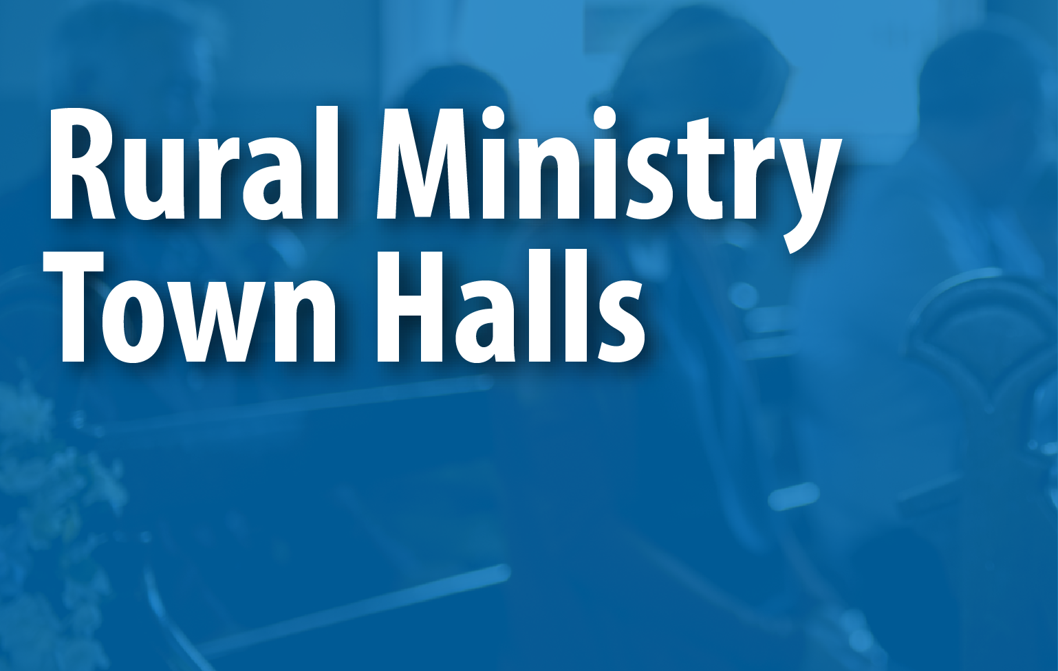 Rural Ministry Town Halls