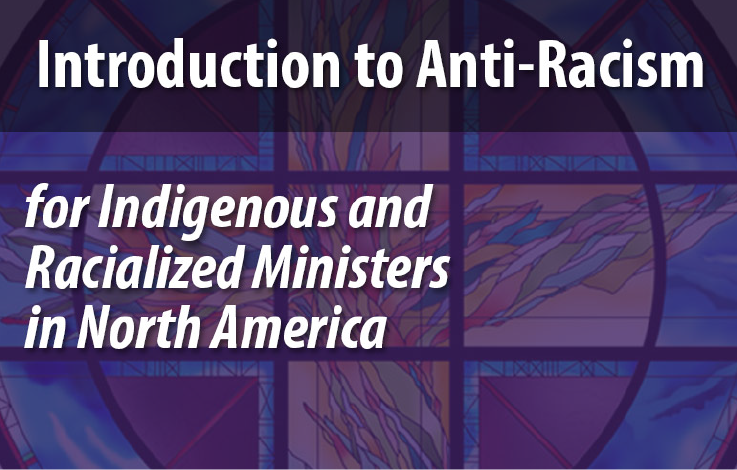 Intro to Anti-Racism for Indigenous and Racialized Ministers - Winter 2025