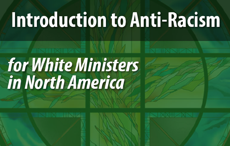 Intro to Anti-Racism for White Ministers in North America - Spring 2025