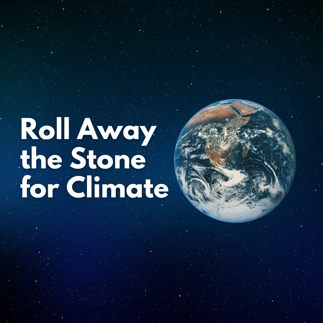 Roll Away the Stone for Climate - April 23, 2025 at 7pm ET